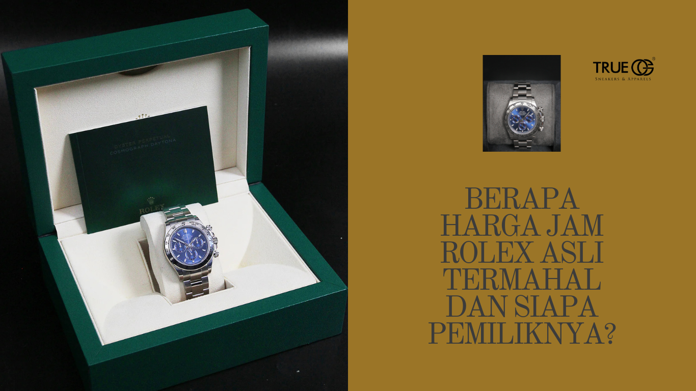 Berapa Harga Jam Rolex Asli Termahal dan Siapa Pemiliknya? – True OG
