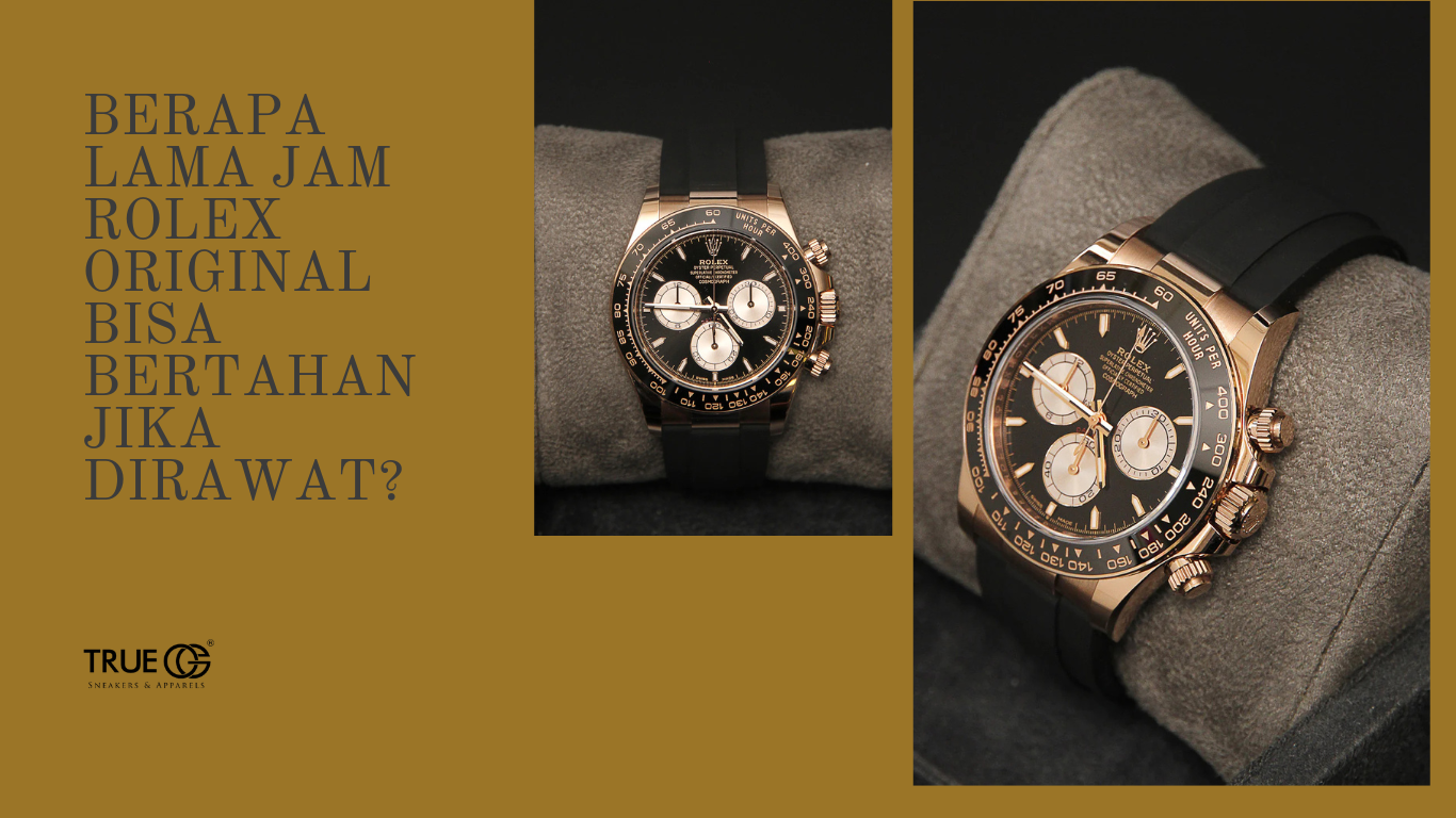 Berapa Lama Jam Rolex Original Bisa Bertahan Jika Dirawat? – True OG