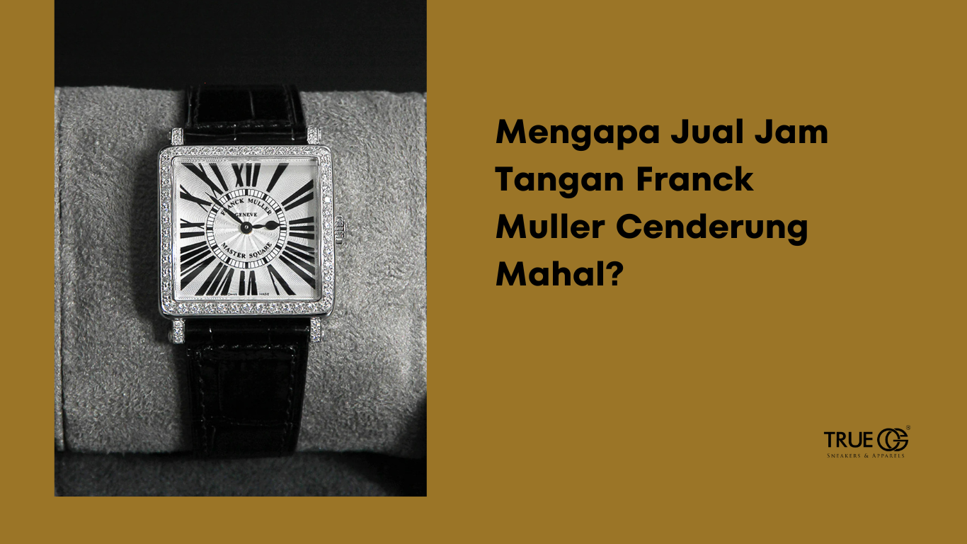Mengapa Jual Jam Tangan Franck Muller Cenderung Mahal? – True OG